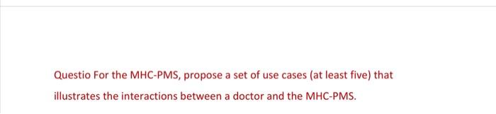 Solved Questio For the MHC-PMS, propose a set of use cases | Chegg.com