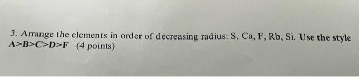 Solved 3. Arrange the elements in order of decreasing | Chegg.com