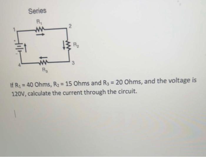 Solved Series If R1=40 Ohms, R2=15 Ohms and R3=20 Ohms, and | Chegg.com