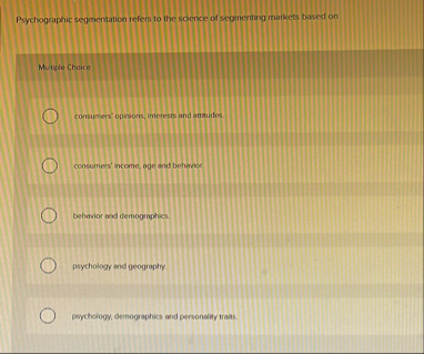 Solved Psychographic segmentation refers to the science of | Chegg.com