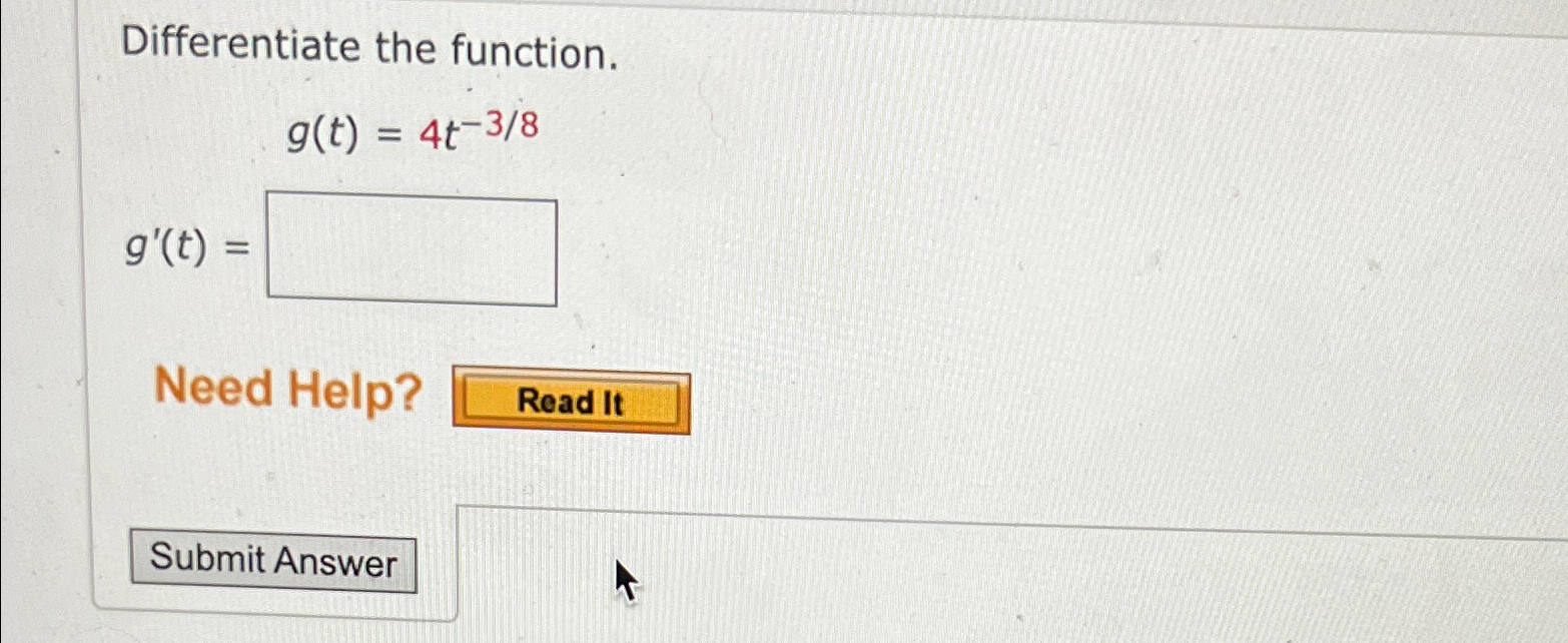 Solved Differentiate the function.g(t)=4t-38g'(t)=Need Help? | Chegg.com