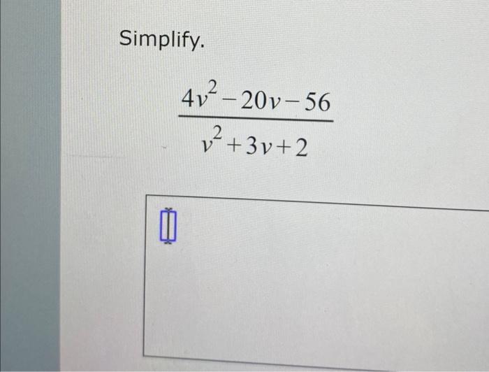 Solved Simplify. v2+3v+24v2−20v−56 | Chegg.com