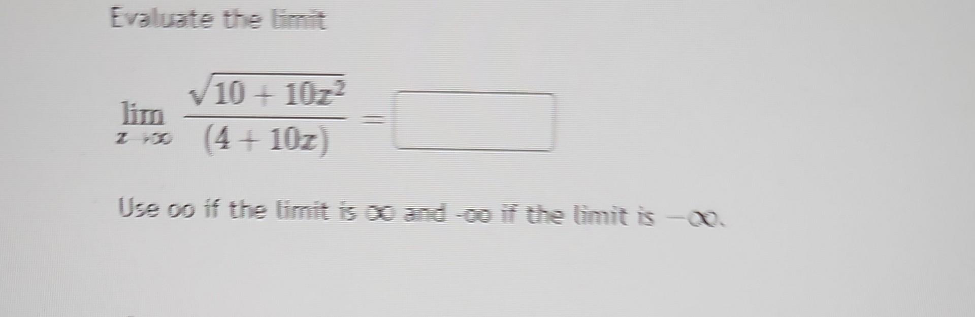 Solved Evaluate the limit limx→∞(4+10x)10+10x2= Use oo if | Chegg.com
