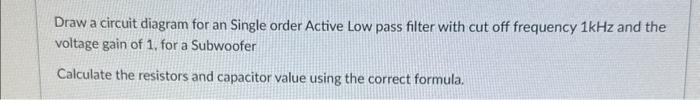 Solved Draw a circuit diagram for an Single order Active Low | Chegg.com