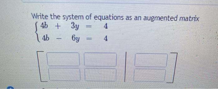 Solved Write the system of equations as an augmented matrix | Chegg.com