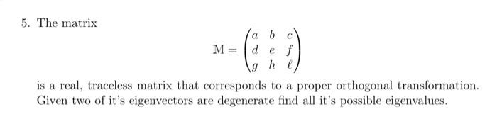 Solved 5. The matrix a b M = d e f is a real, traceless | Chegg.com