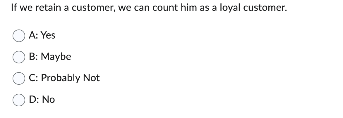 Solved If we retain a customer, we can count him as a loyal | Chegg.com