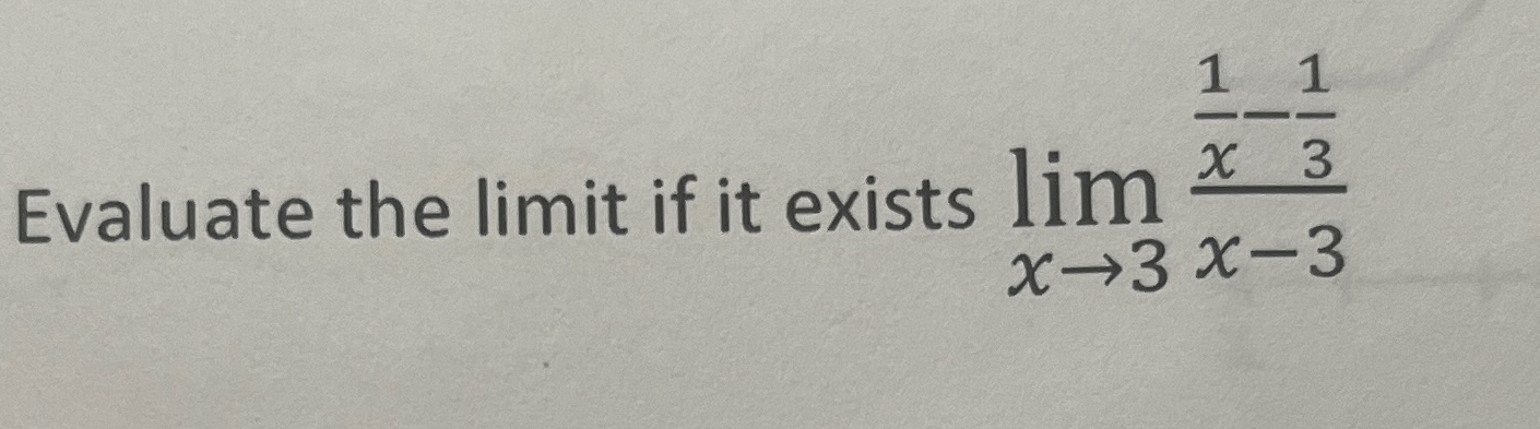 Solved Evaluate the limit if it exists limx→31x-13x-3 | Chegg.com
