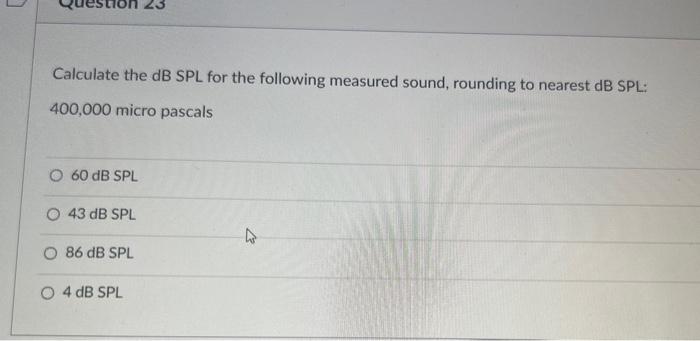 Solved Calculate the dBSPL for the following measured sound, | Chegg.com