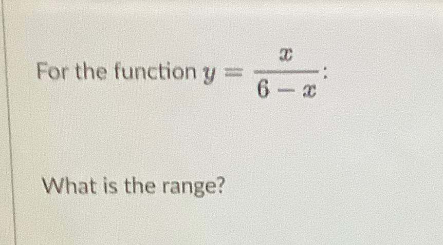 Solved For the function y=x6-xWhat is the range? | Chegg.com