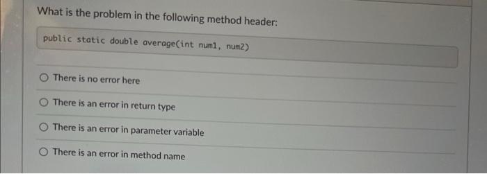 Solved What is the problem in the following method header: | Chegg.com