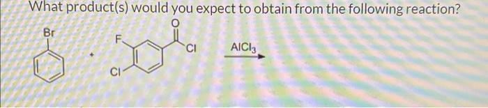 Solved What product(s) would you expect to obtain from the | Chegg.com