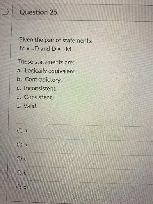 Solved Question 25 Given the pair of statements: M. -D and | Chegg.com
