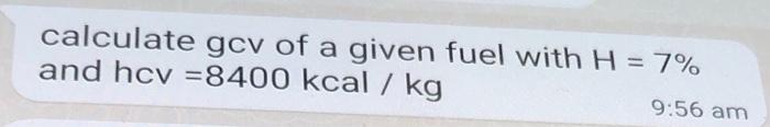 Solved calculate gcv of a given fuel with H = 7% and hcv | Chegg.com