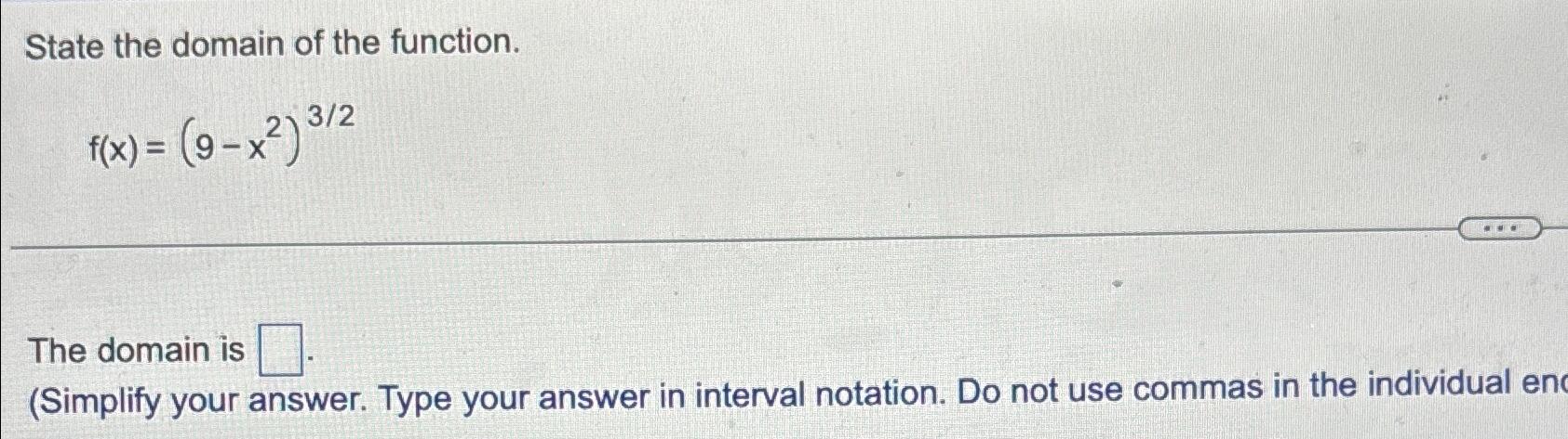 Solved State the domain of the function.f(x)=(9-x2)32The | Chegg.com