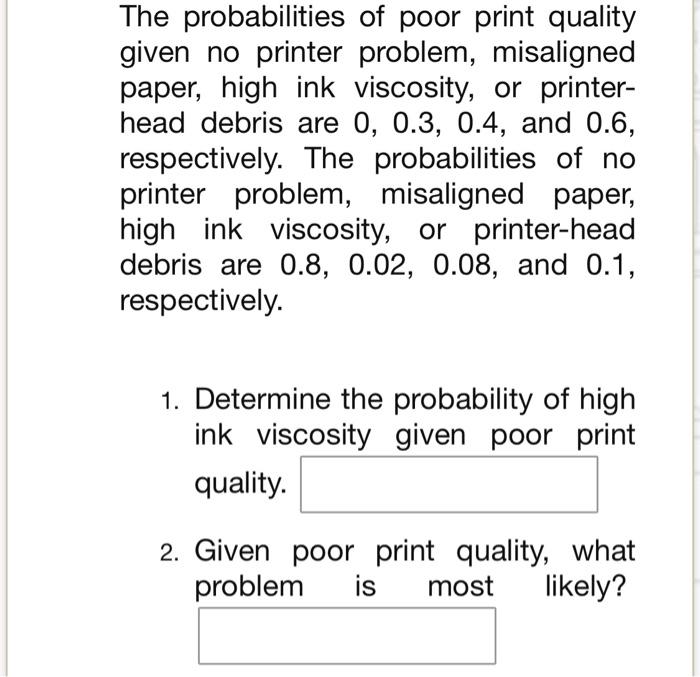 Solved The probabilities of poor print quality given no | Chegg.com