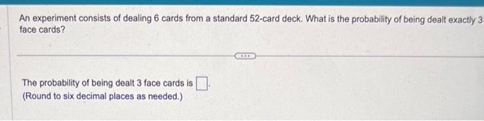 Solved An experiment consists of dealing 6 cards from a | Chegg.com