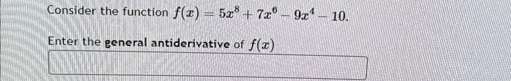 Solved Consider the function f(x)=5x8+7x6-9x4-10.Enter the | Chegg.com