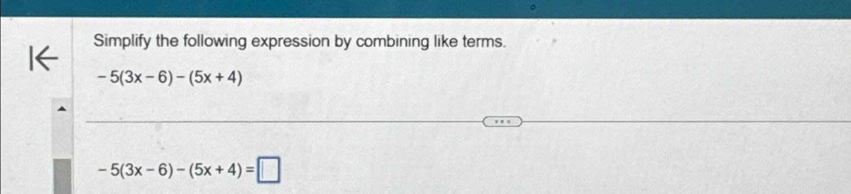 Solved Simplify the following expression by combining like | Chegg.com
