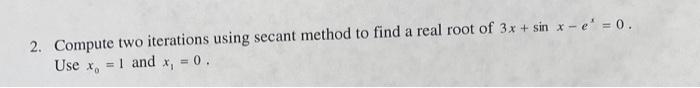 Solved 2 Compute Two Iterations Using Secant Method To Find