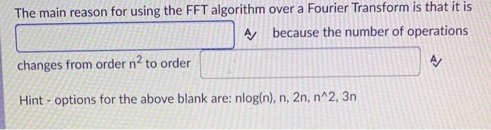 Solved The main reason for using the FFT algorithm over a | Chegg.com