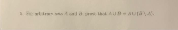 Solved 5. For arbitrary sets A and B, prove that | Chegg.com Solved 5. For arbitrary sets A and B, prove that | Chegg.com
