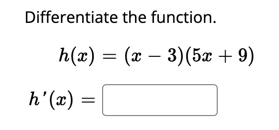 Solved Differentiate the function.,h(x)=(x-3)(5x+9)h'(x)= | Chegg.com