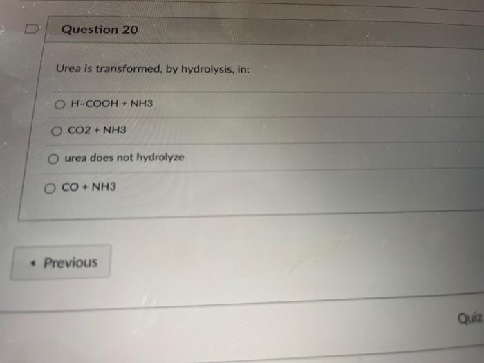 Solved Question 20 Urea is transformed, by hydrolysis, in: | Chegg.com