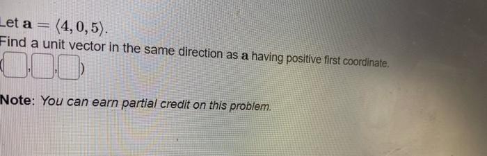 Solved Let a= 4,0,5 . Find a unit vector in the same | Chegg.com