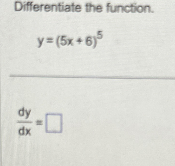 Solved Differentiate the function.y=(5x+6)5dydx= | Chegg.com