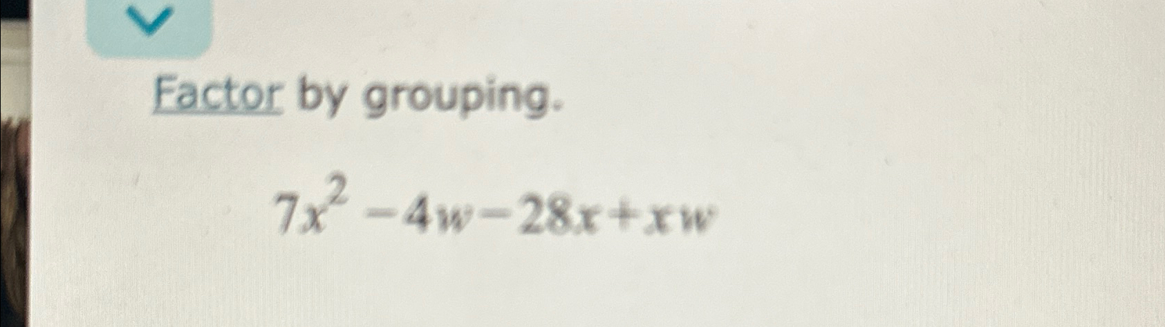 Solved Factor by grouping.7x2-4w-28x+xw | Chegg.com