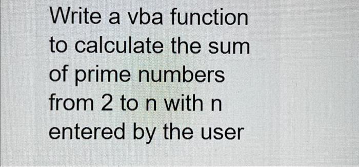 Solved Write A Vba Function To Calculate The Sum Of Prime 