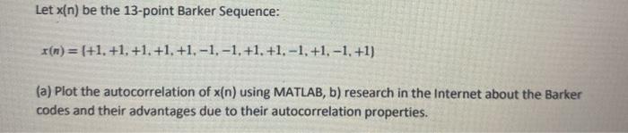 Solved Let x(n) be the 13-point Barker Sequence: *(n)= (+1. | Chegg.com