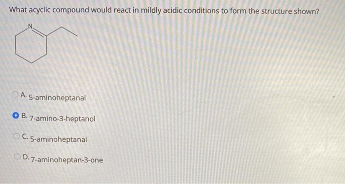 Solved What acyclic compound would react in mildly acidic | Chegg.com