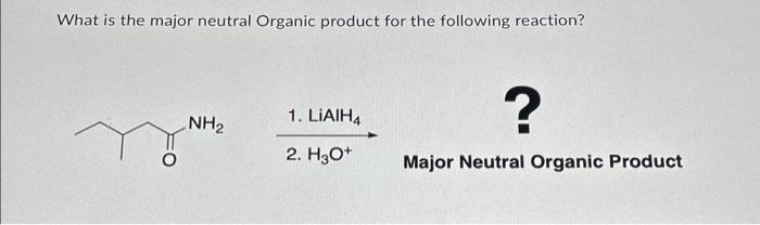 Solved What is the major neutral Organic product for the | Chegg.com