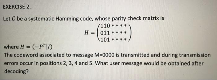 Solved EXERCISE 2. Let C be a systematic Hamming code, whose | Chegg.com