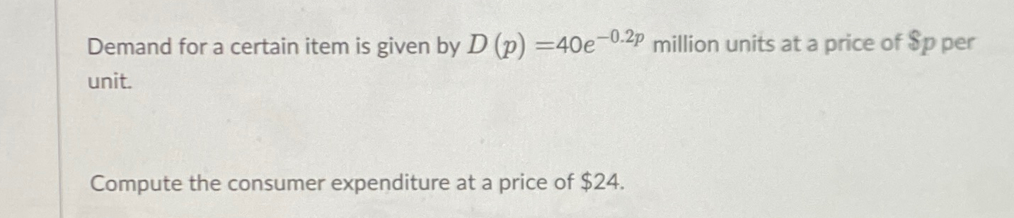 Solved Demand for a certain item is given by D(p)=40e-0.2p | Chegg.com