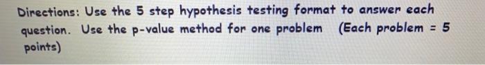 Solved Directions: Use the 5 step hypothesis testing format | Chegg.com