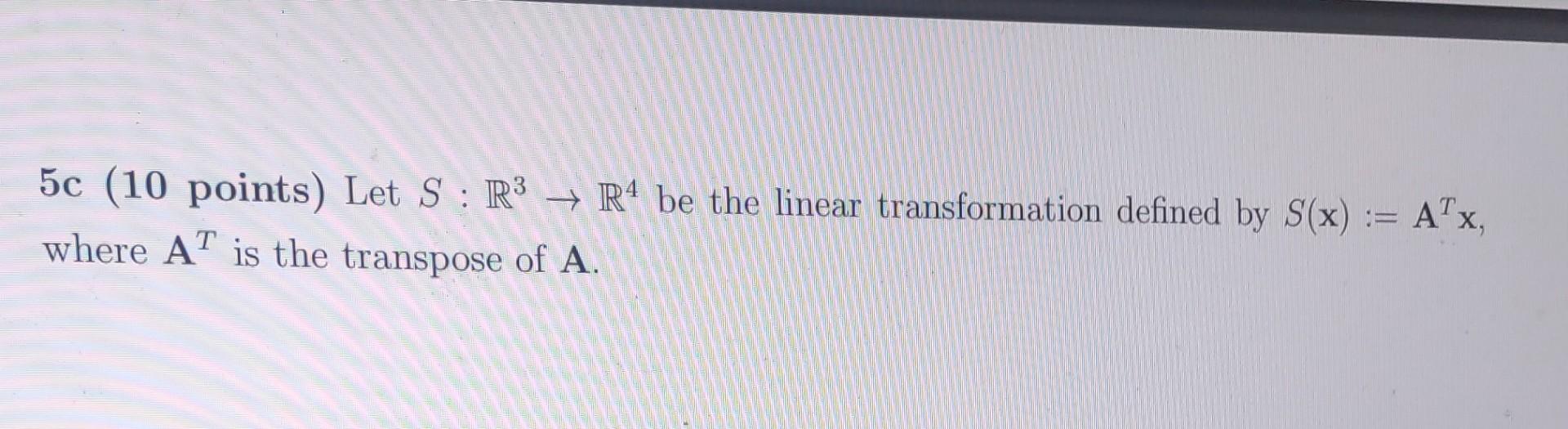 Solved Problem 5 Consider the linear transformation T:R4→R3 | Chegg.com