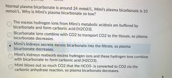 Solved Normal plasma bicarbonate is around 24 mmol/L. Mimi's | Chegg.com