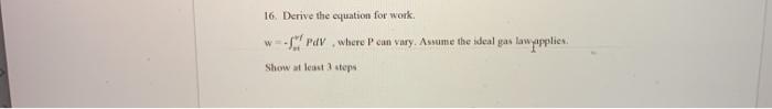 Solved 16. Derive the equation for work. W--Paw where P can | Chegg.com