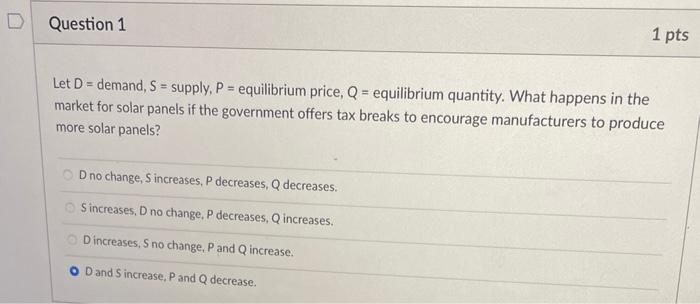 Solved Let D= demand, S = supply, P = equilibrium price, Q = | Chegg.com