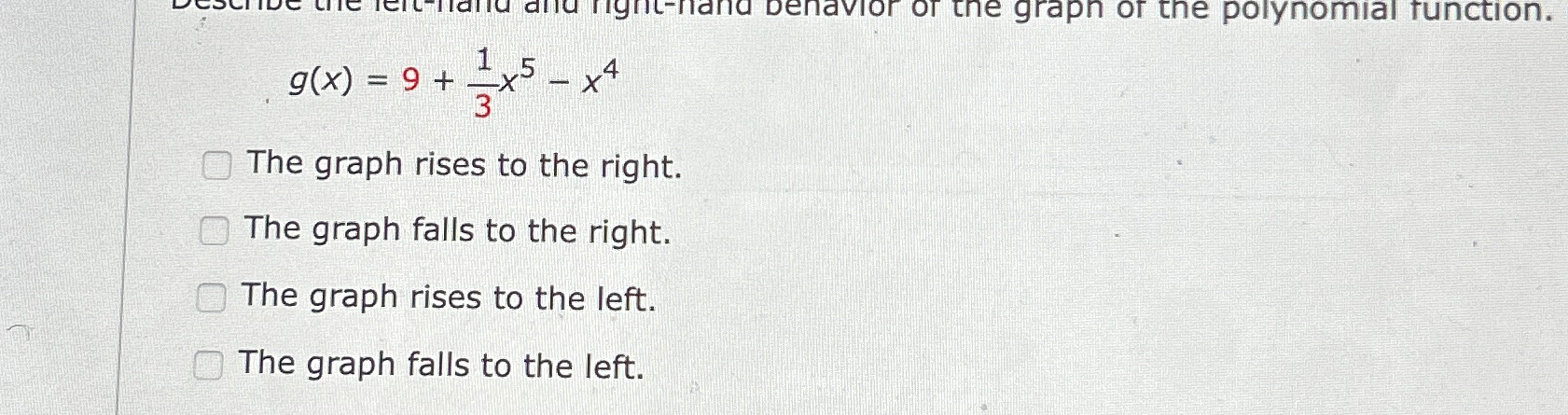 Solved g(x)=9+13x5-x4The graph rises to the right.The graph | Chegg.com
