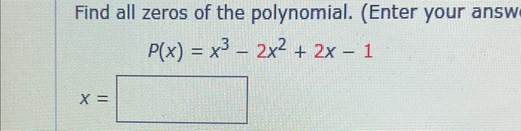 Solved Find all zeros of the polynomial. (Enter your | Chegg.com