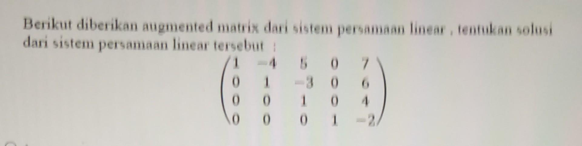 Solved Berikut diberikan augmented matrix dari sistem | Chegg.com