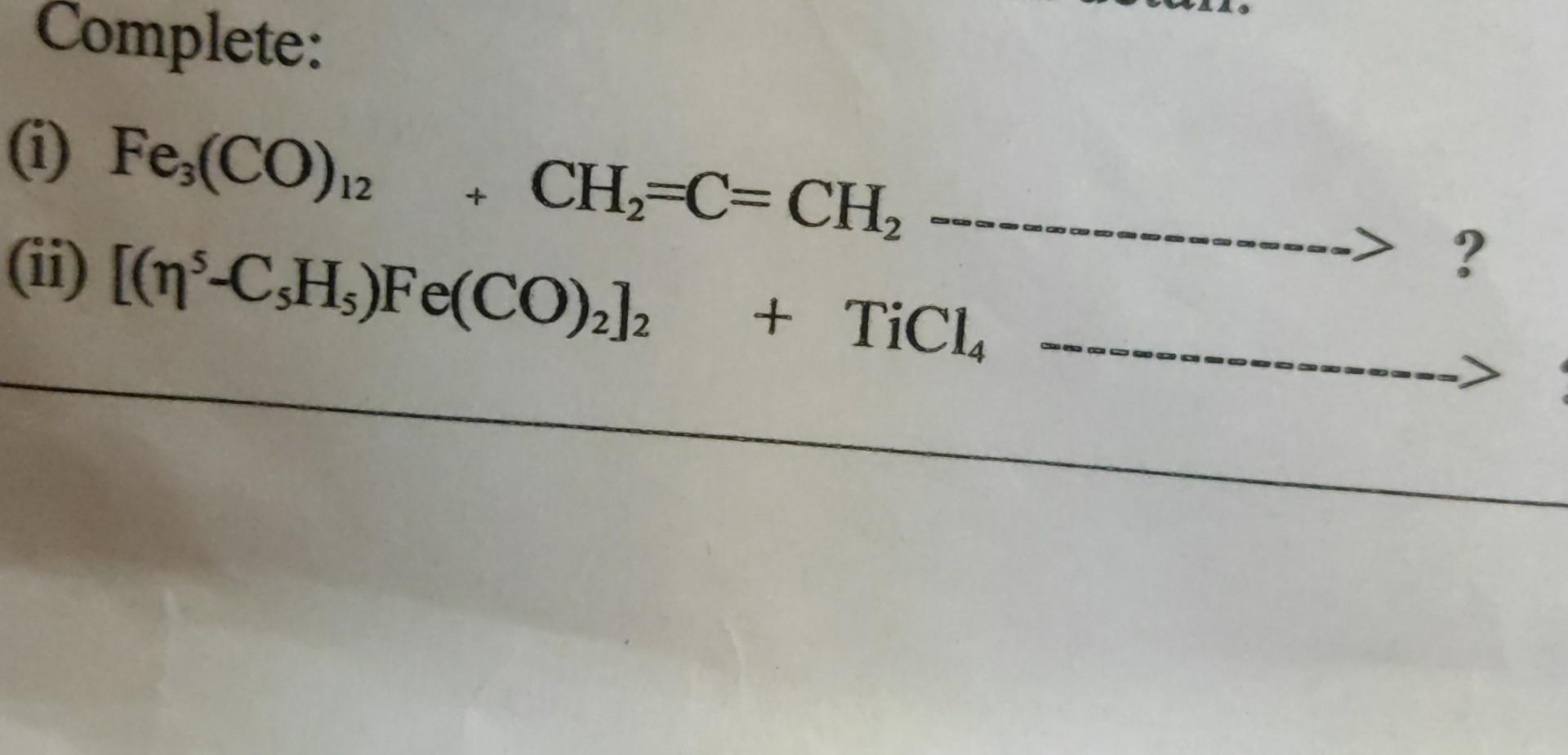 Solved i) Fe3(CO)12+CH2=C=CH2 ii) [(η5−C5H5)Fe(CO)2]2+TiCl4 | Chegg.com