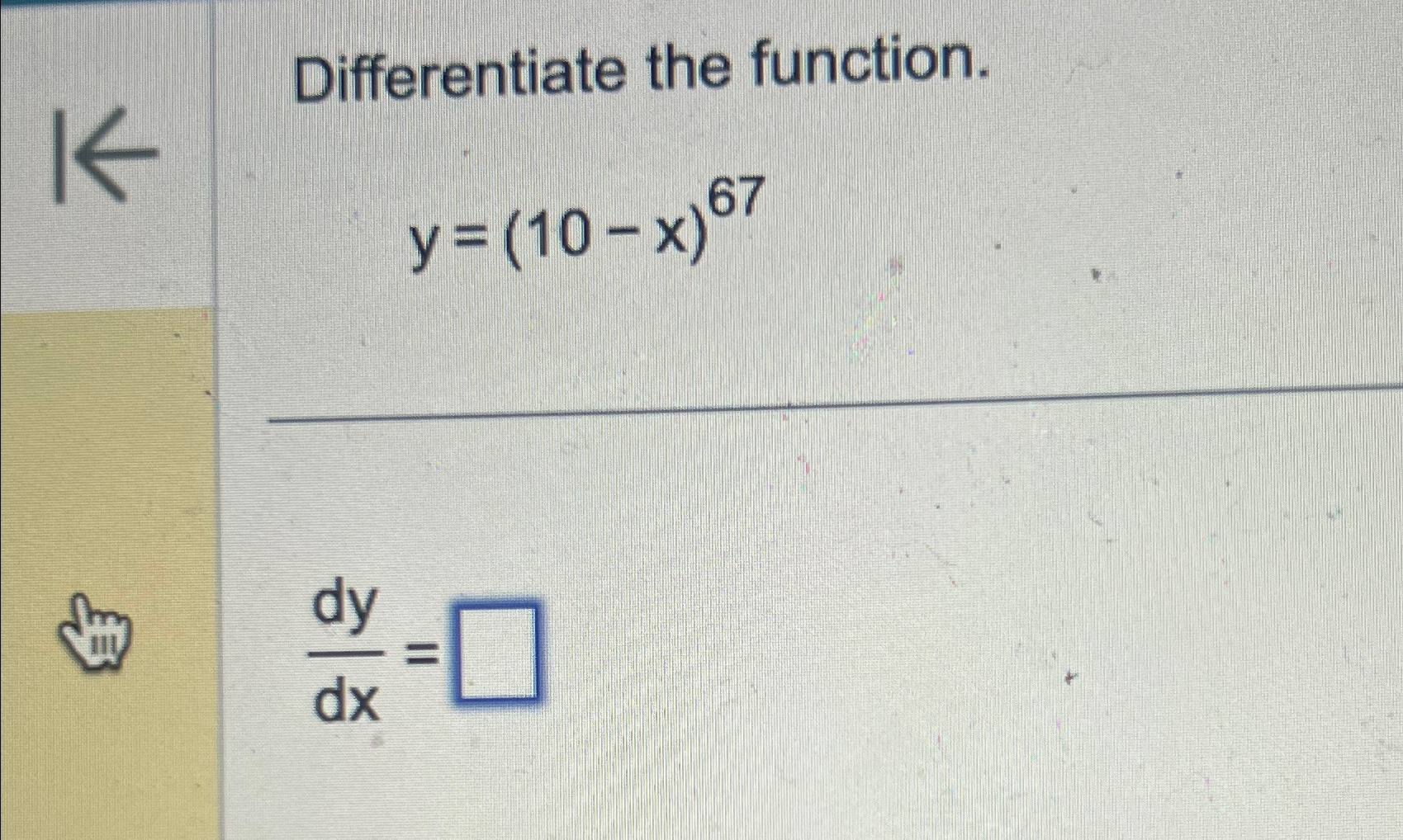 Solved Differentiate the function.y=(10-x)67dydx= | Chegg.com