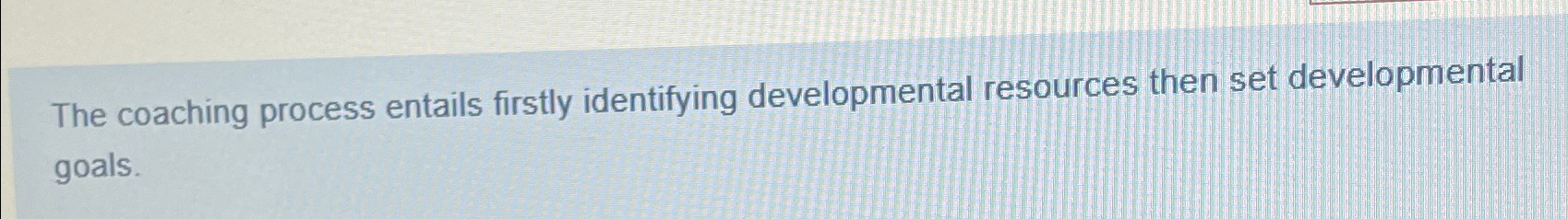 Solved The coaching process entails firstly identifying | Chegg.com