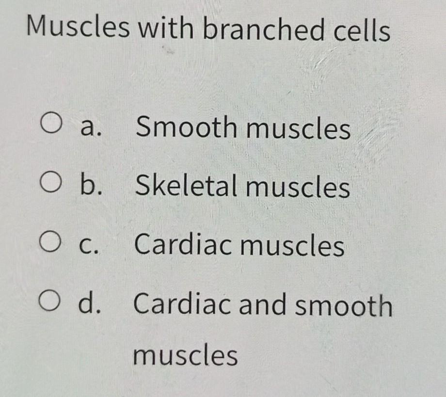 Solved Muscles with branched cells Оа. Smooth muscles O b. | Chegg.com