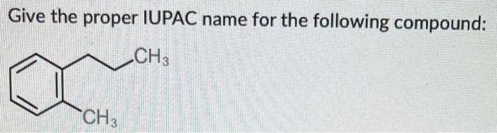 Solved Give the proper IUPAC name for the following | Chegg.com
